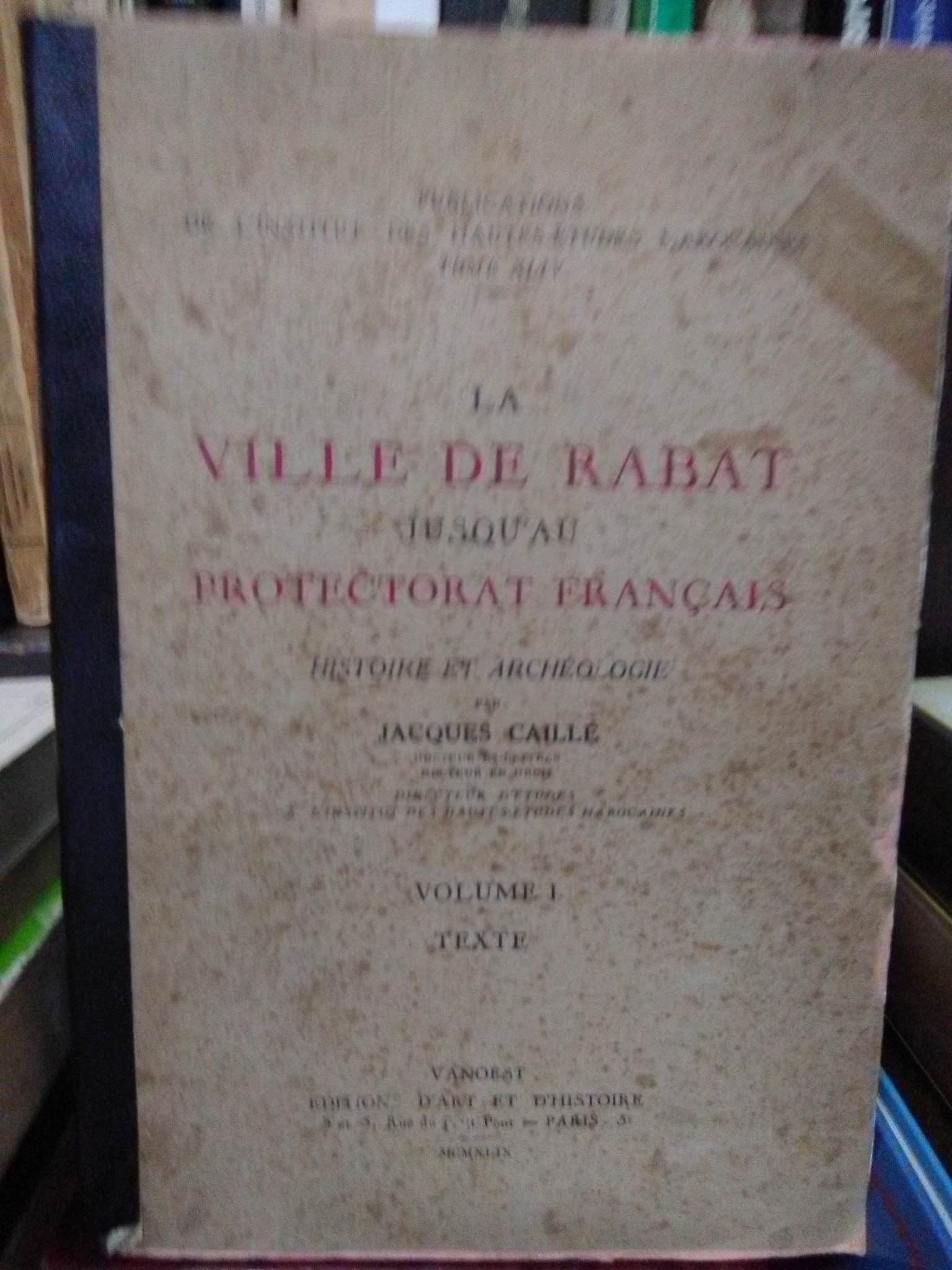 CAILLE Jacques : La Ville de Rabat jusqu’au Protectorat français ( vol ...