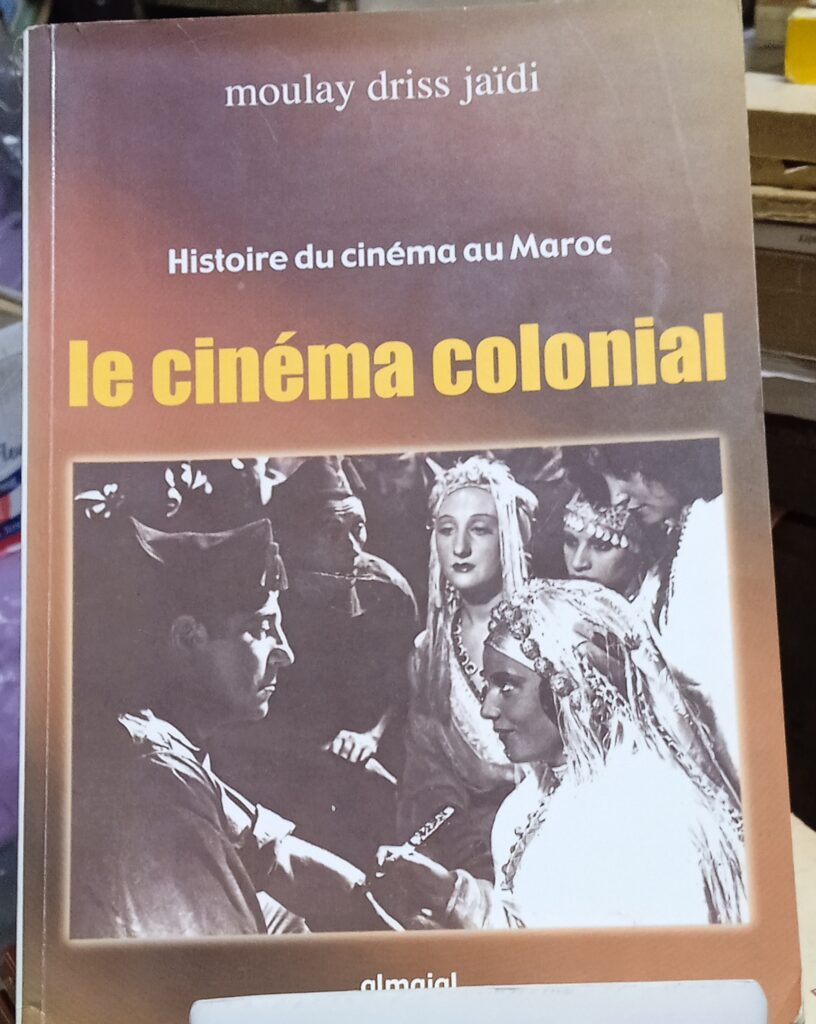 JAIDI Moulay Driss : HISTOIRE DU CINEMA AU MAROC : Le Cinéma Colonial/ almajal 2001 ...